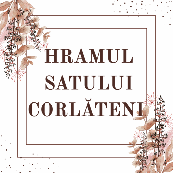 VĂ AȘTEPTĂM SĂ SĂRBĂTORIM HRAMUL SATULUI | Primăria Corlăteni